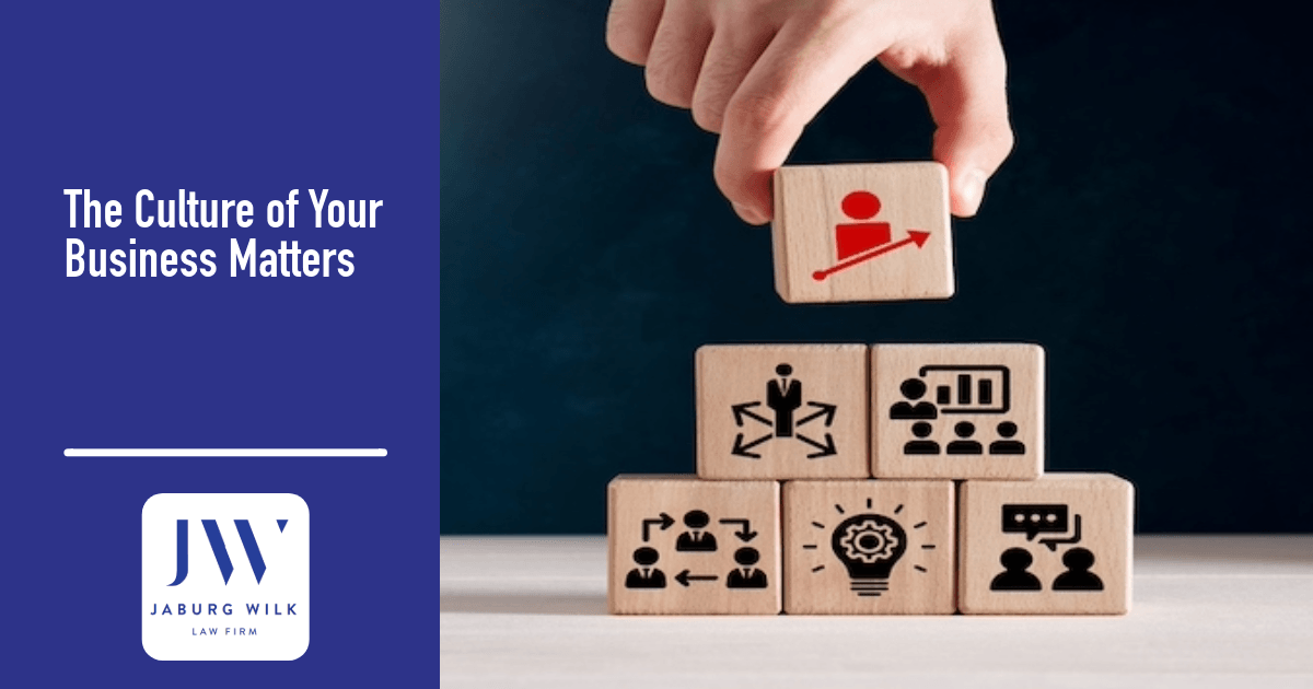 The Culture of Your Business Matters - Jaburg Wilk